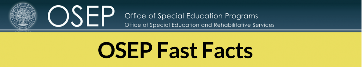 Office of Special Education Programs (OSEP) - Fast Facts Resource ...